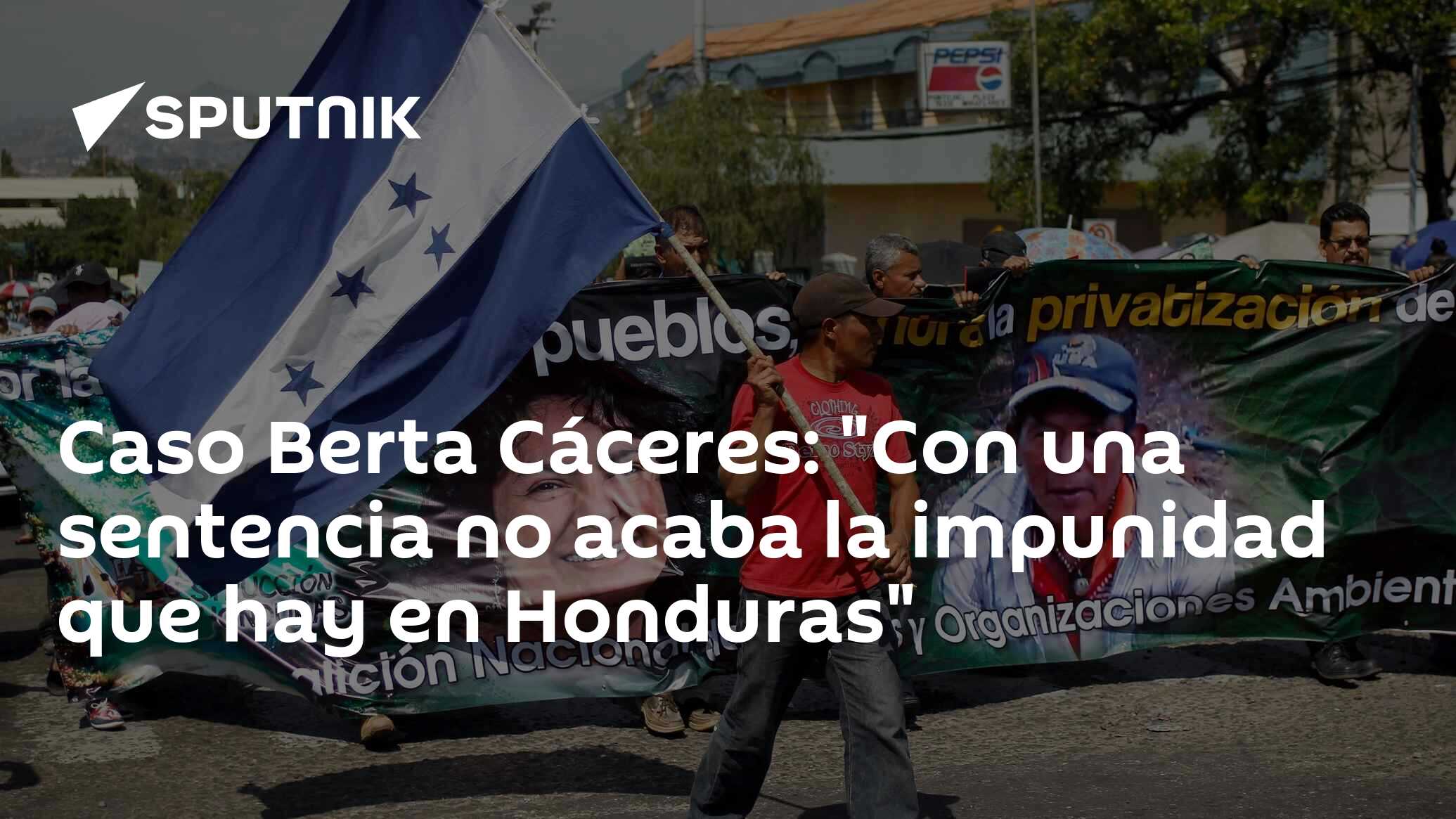 Caso Berta Cáceres Con Una Sentencia No Acaba La Impunidad Que Hay En