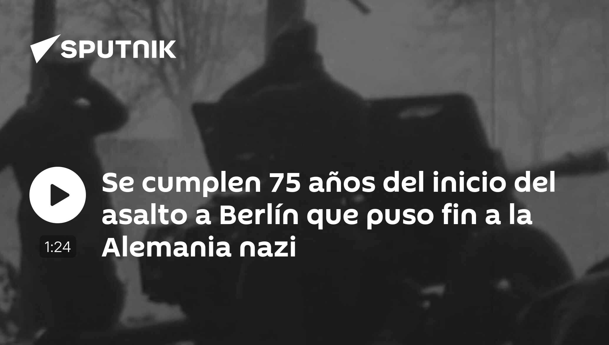 Se cumplen 75 años del inicio del asalto a Berlín que puso fin a la ...
