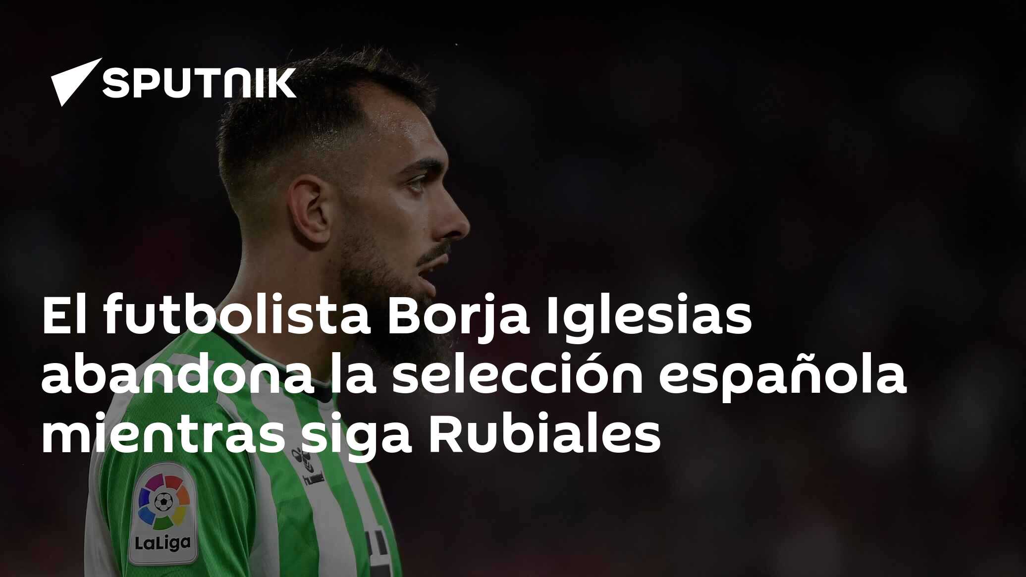 El Futbolista Borja Iglesias Abandona La Selección Española Mientras